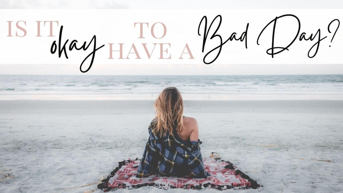 10 Reasons It's Totally Okay to Have a Bad Day - Authentically Del