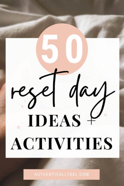 50 Reset Day Ideas | Activities for a Life Reset - Authentically Del