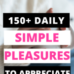 150+ Simple Pleasures to Appreciate in Life - Authentically Del