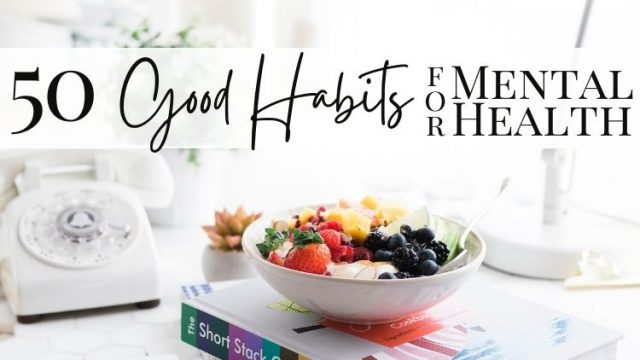 50 Good Habits for Mental Health and Happiness - Authentically Del