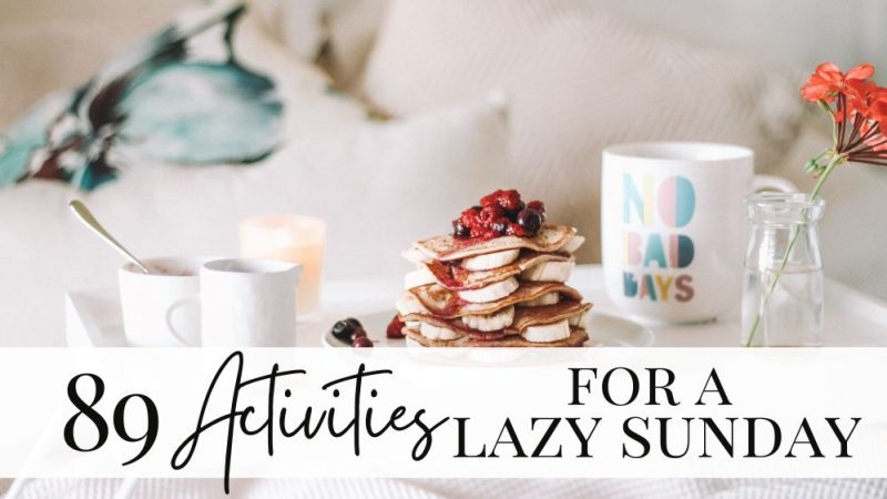 89 Relaxing Activities for a Lazy Sunday - Authentically Del