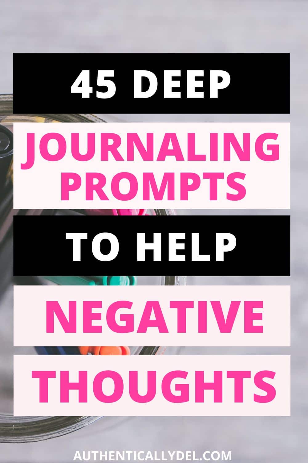 45 Deep Journal Prompts for Negative Thoughts - Authentically Del