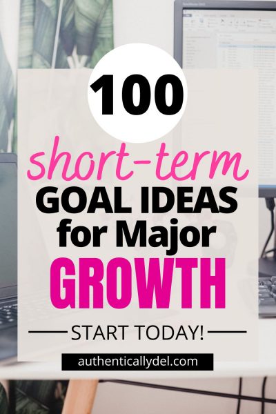 100 Realistic Short-Term Goals for a Better Life - Authentically Del