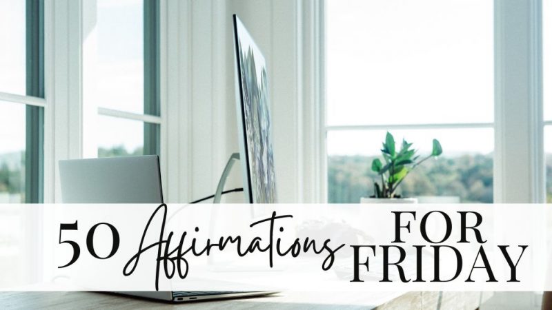 50 Positive Friday Affirmations to End the Week - Authentically Del