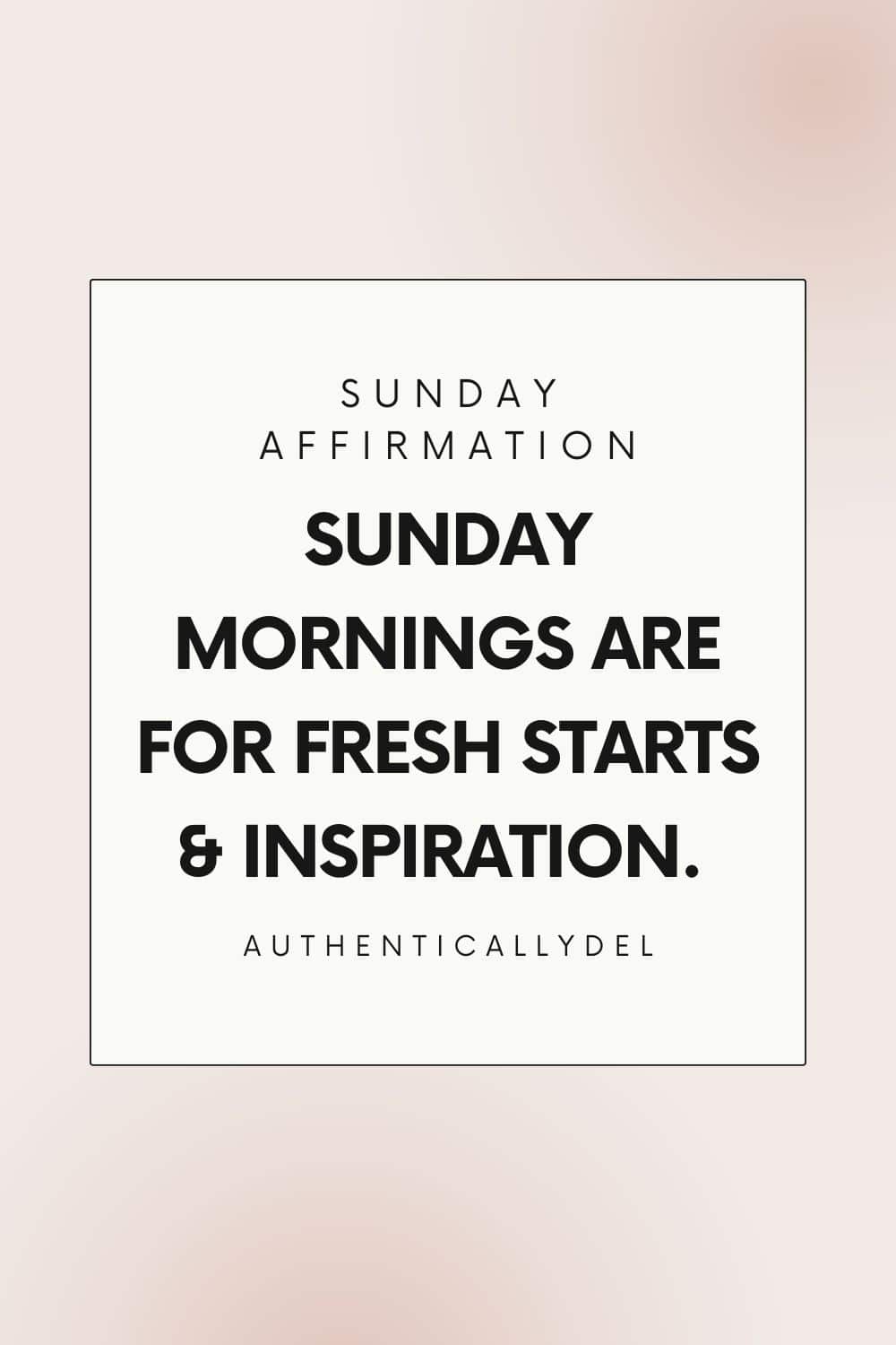 175 Positive Sunday Affirmations to Start an Amazing Week